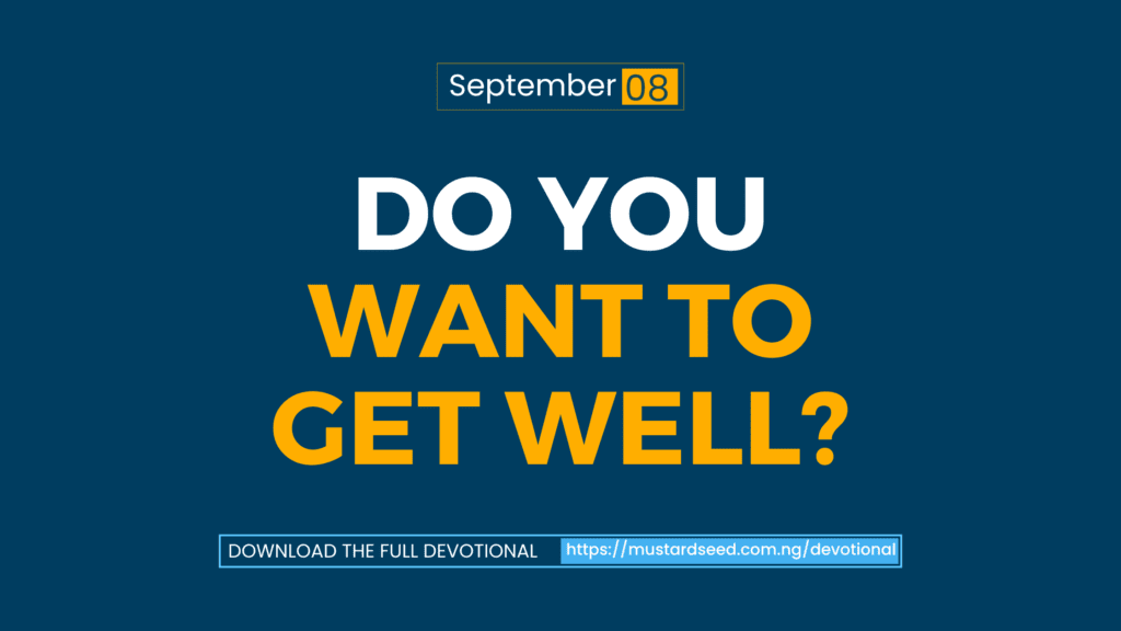 Do You Want To Get Well? - Mustard Seed