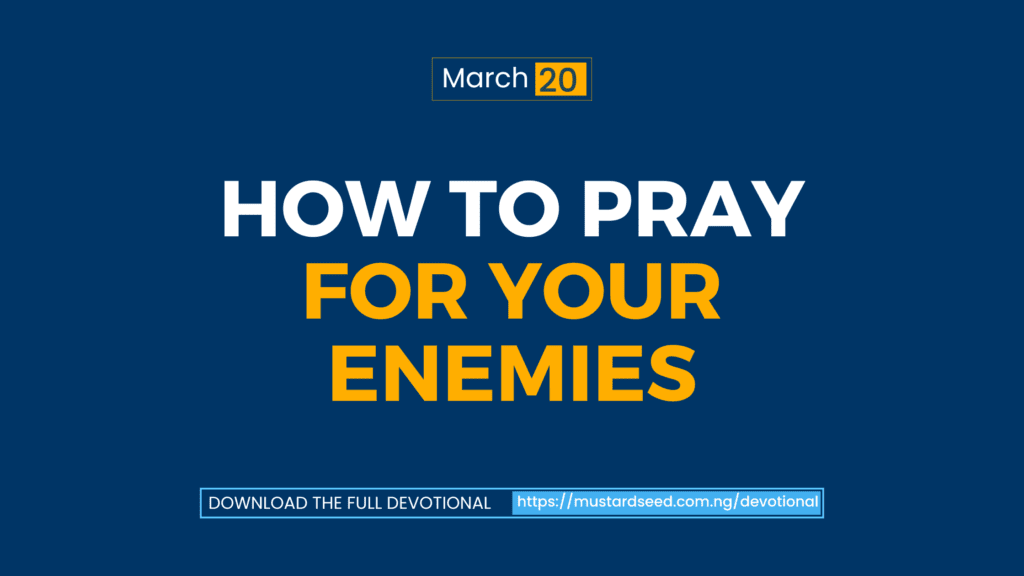 How To Pray For Your Enemies - Mustard Seed