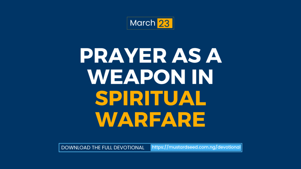 Prayer As A Weapon In Spiritual Warfare - Mustard Seed
