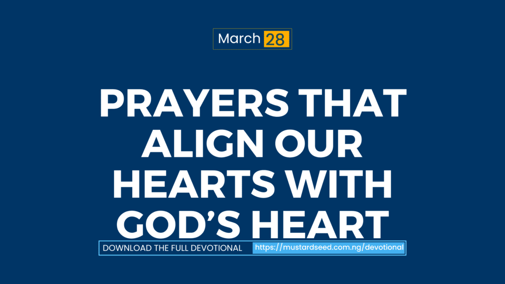 Prayers That Align Our Hearts With God’s Heart - Mustard Seed